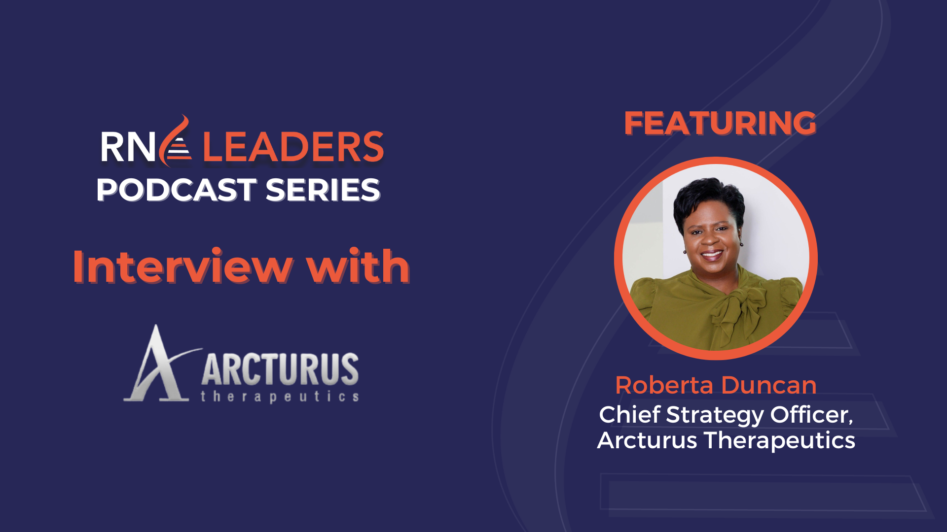 RNA Leaders Podcast Series #3- Roberta Duncan, Arcturus Therapeutics